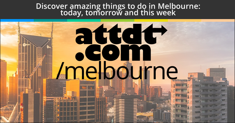 Things to do in Melbourne today | ATTDT